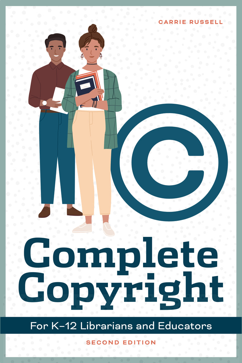 Complete Copyright for K–12 Librarians and Educators, Second Edition ...